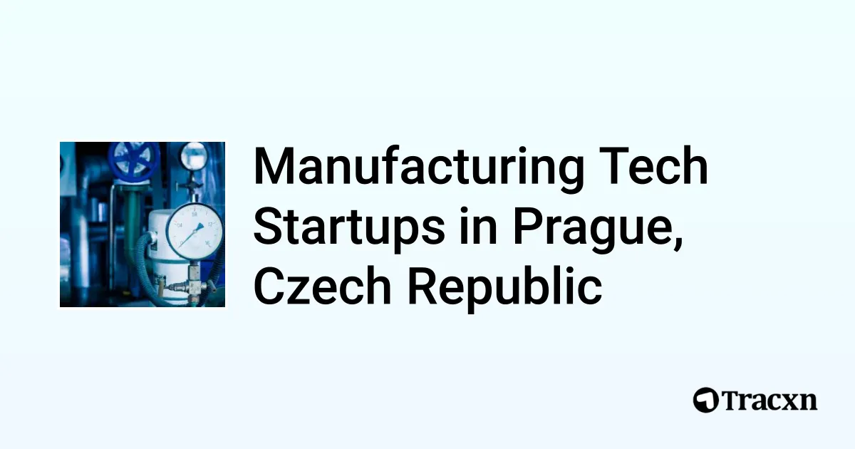 Top startups in Manufacturing Tech in Prague, Czech Republic (Jul, 2025 ...
