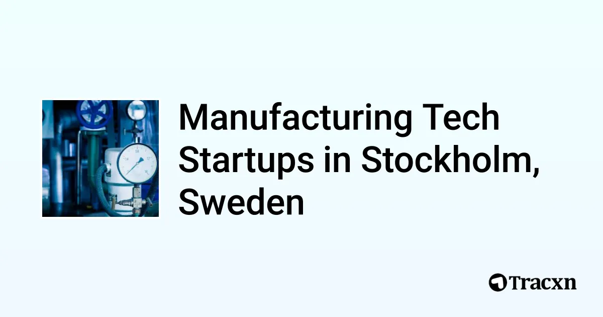 Top startups in Manufacturing Tech in Stockholm, Sweden (Jul, 2025 ...
