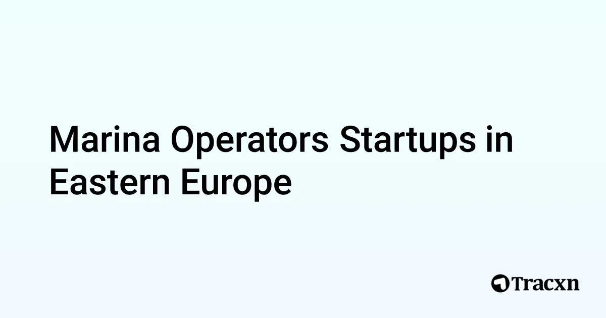 Top startups in Marina Operators in Eastern Europe (Oct, 2025) - Tracxn