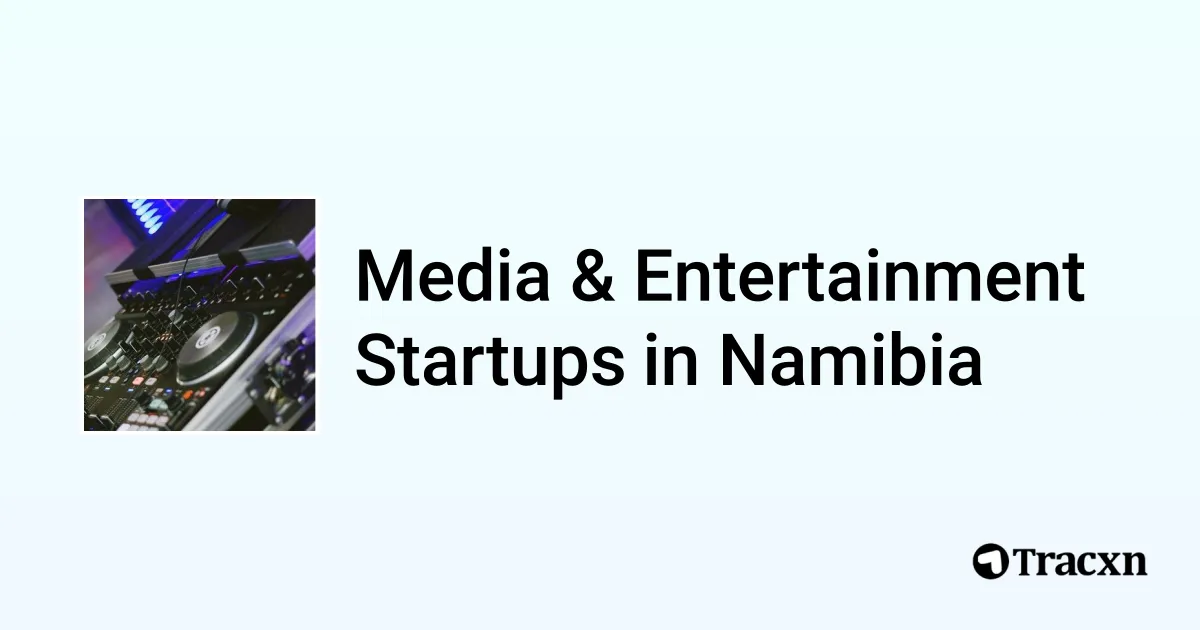 Top startups in Media & Entertainment in Namibia (Sep, 2025) - Tracxn