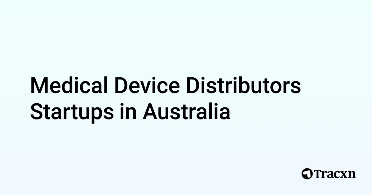 Top startups in Medical Device Distributors in Australia (Oct, 2025 ...