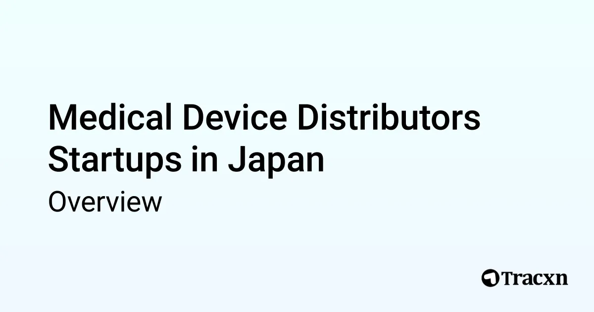 Medical Device Distributors in Japan - 2025 Market & Investments Trends ...