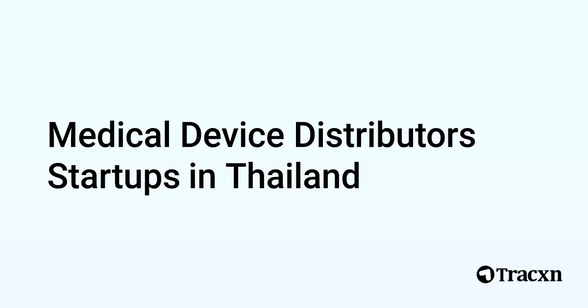 Top startups in Medical Device Distributors in Thailand (Jul, 2025 ...
