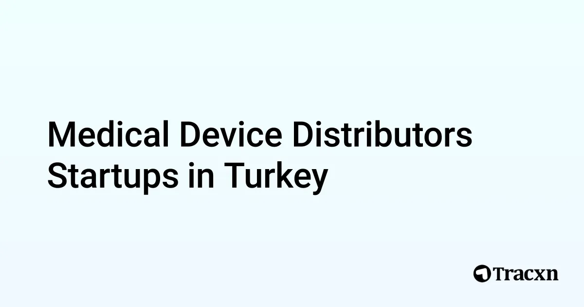 Top startups in Medical Device Distributors in Turkey (Oct, 2025) - Tracxn