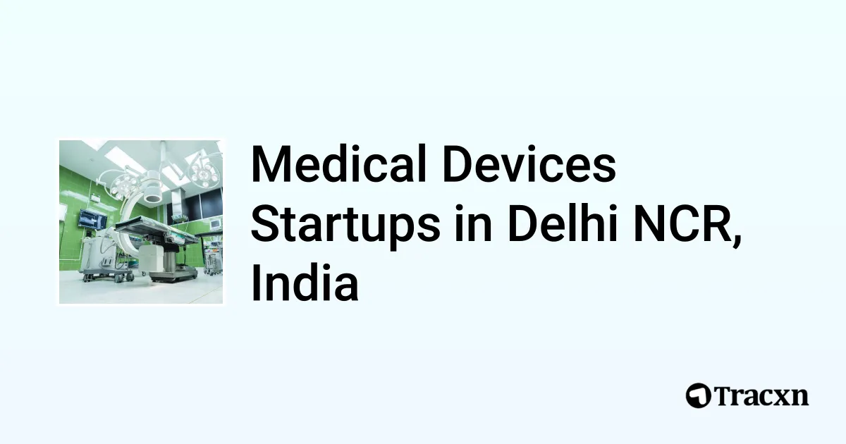 Top startups in Medical Devices in Delhi NCR, India (Oct, 2025) - Tracxn