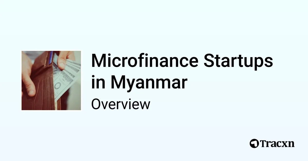 Microfinance in Myanmar - 2025 Market & Investments Trends - Tracxn