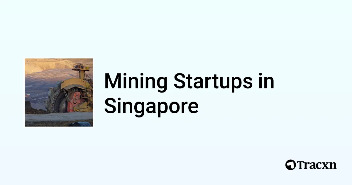 Top startups in Mining in Singapore (Oct, 2025) - Tracxn