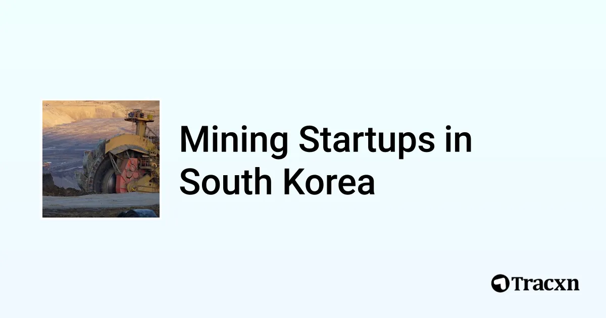 Top startups in Mining in South Korea (Oct, 2025) - Tracxn