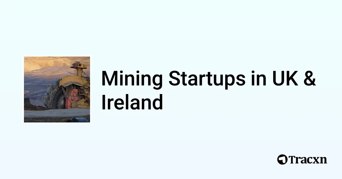 Top startups in Mining in UK & Ireland (Oct, 2025) - Tracxn