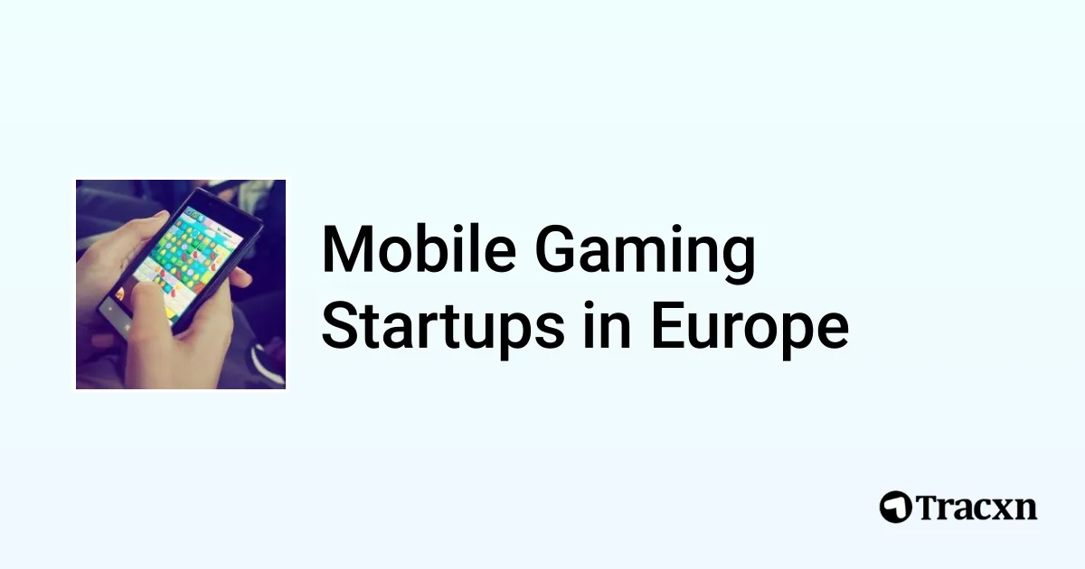 Top startups in Mobile Gaming in Europe (Oct, 2025) - Tracxn