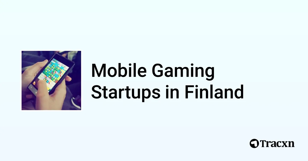 Top 5 startups in Mobile Gaming in Finland in Nov, 2024 - Tracxn