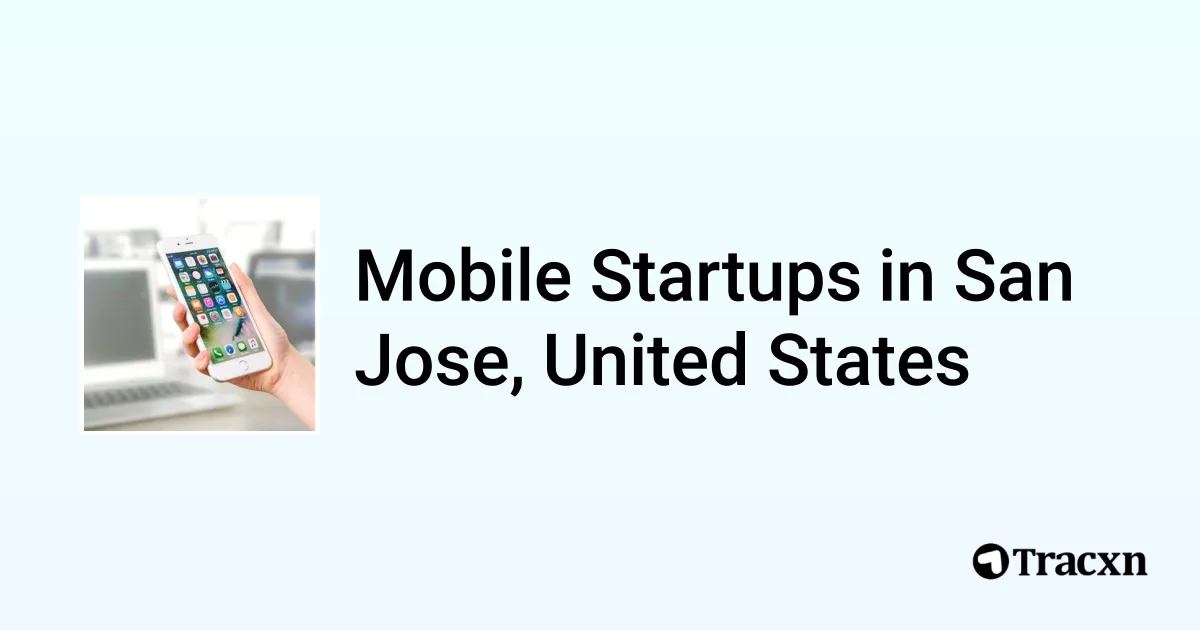 Top startups in Mobile in San Jose, United States (Apr, 2025) - Tracxn