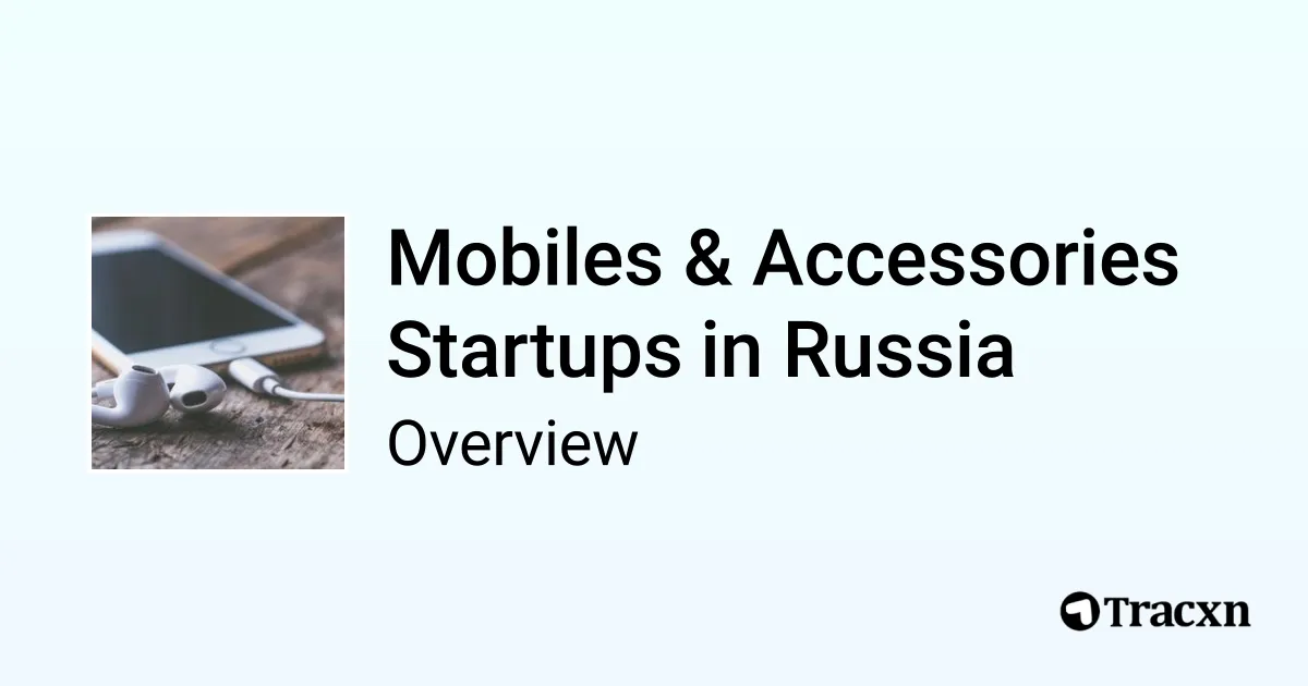 Mobiles & Accessories in Russia - 2026 Market & Investments Trends - Tracxn