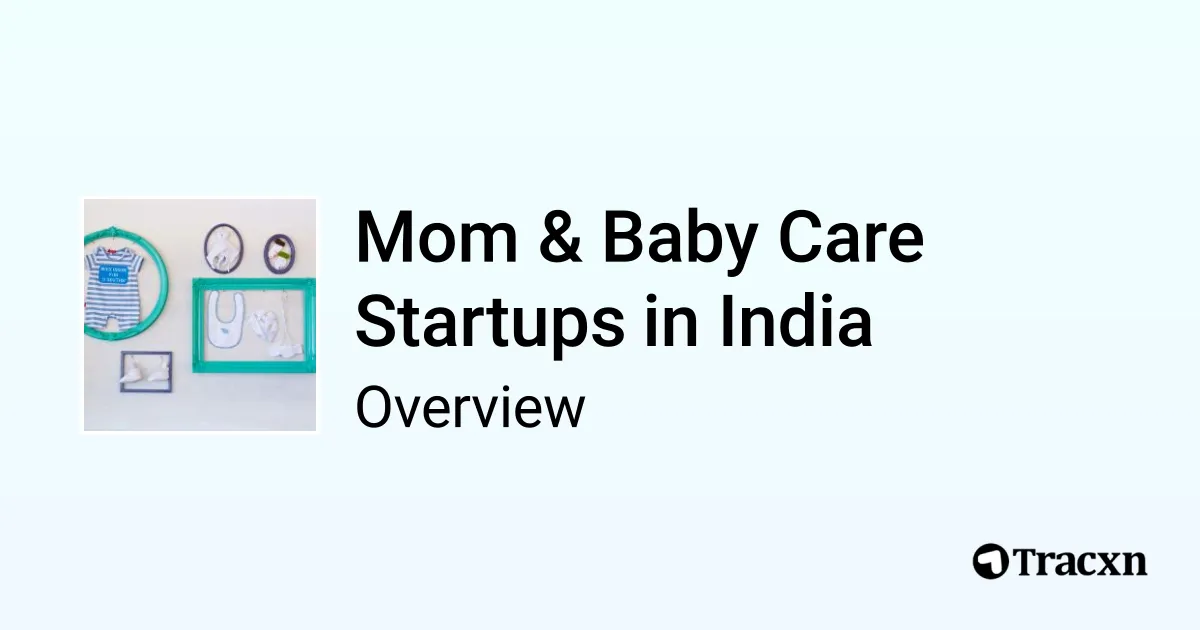 Mom & Baby Care in India - 2026 Market & Investments Trends - Tracxn