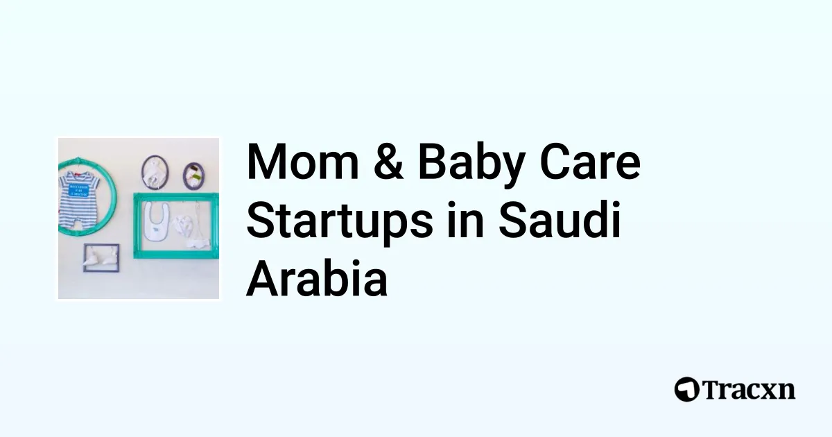 Top startups in Mom & Baby Care in Saudi Arabia (Jul, 2025) - Tracxn