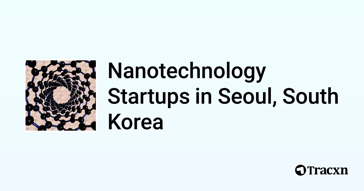 Top startups in Nanotechnology in Seoul, South Korea (Jul, 2025) - Tracxn