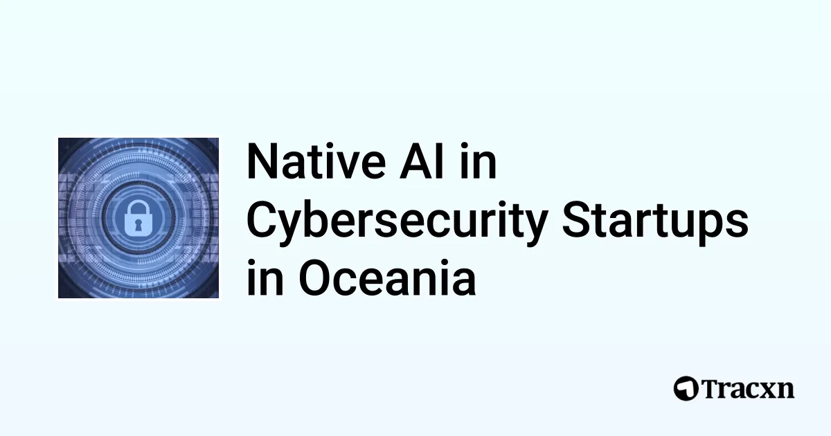 Top startups in Native AI in Cybersecurity in Oceania (Jul, 2025) - Tracxn