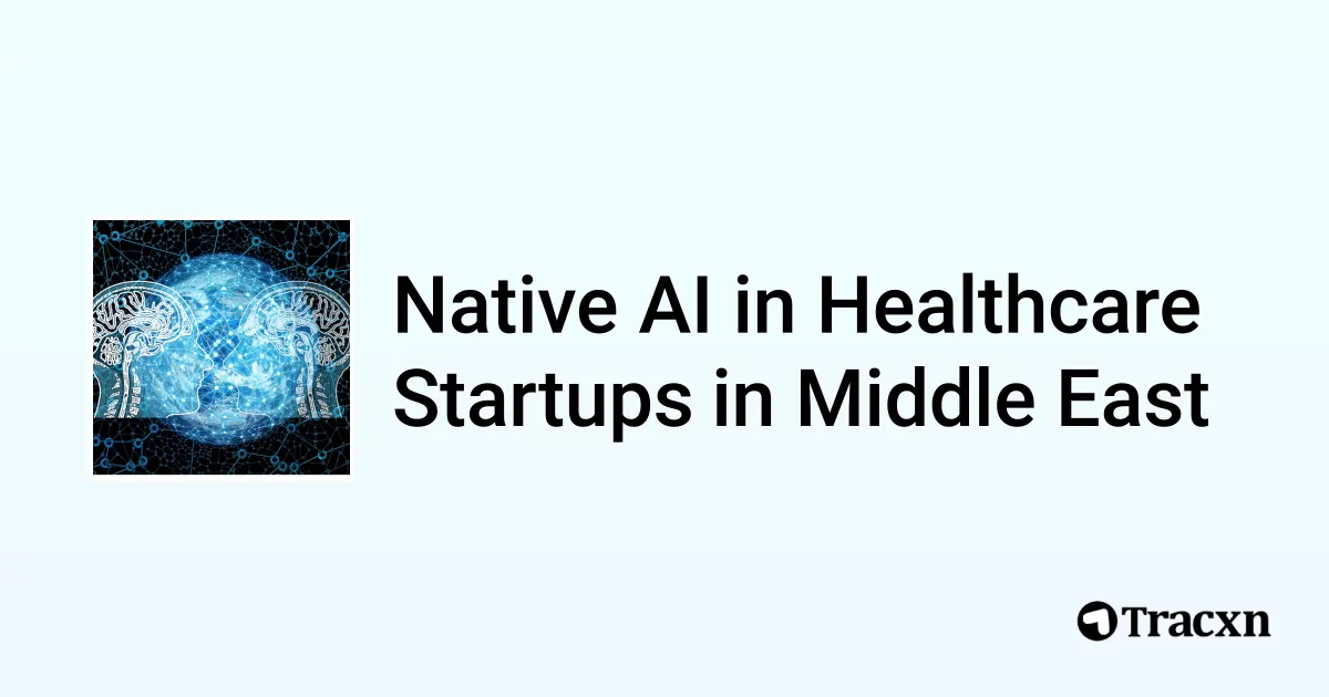 Top startups in Native AI in Healthcare in Middle East (Jan, 2026) - Tracxn