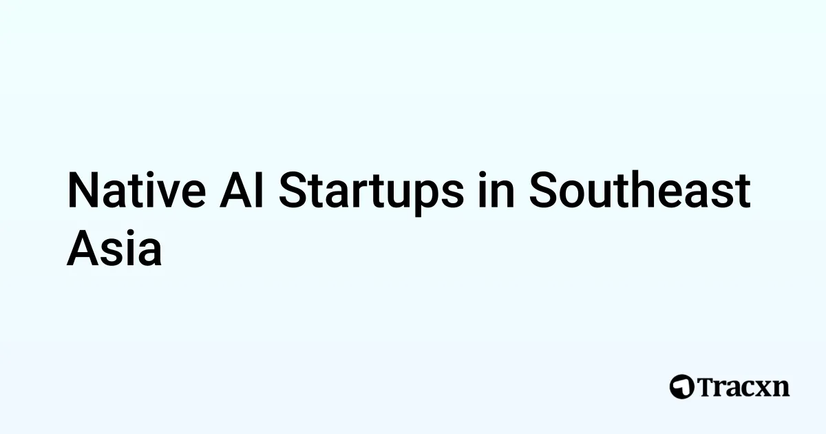 Top startups in Native AI in Southeast Asia (Oct, 2025) - Tracxn