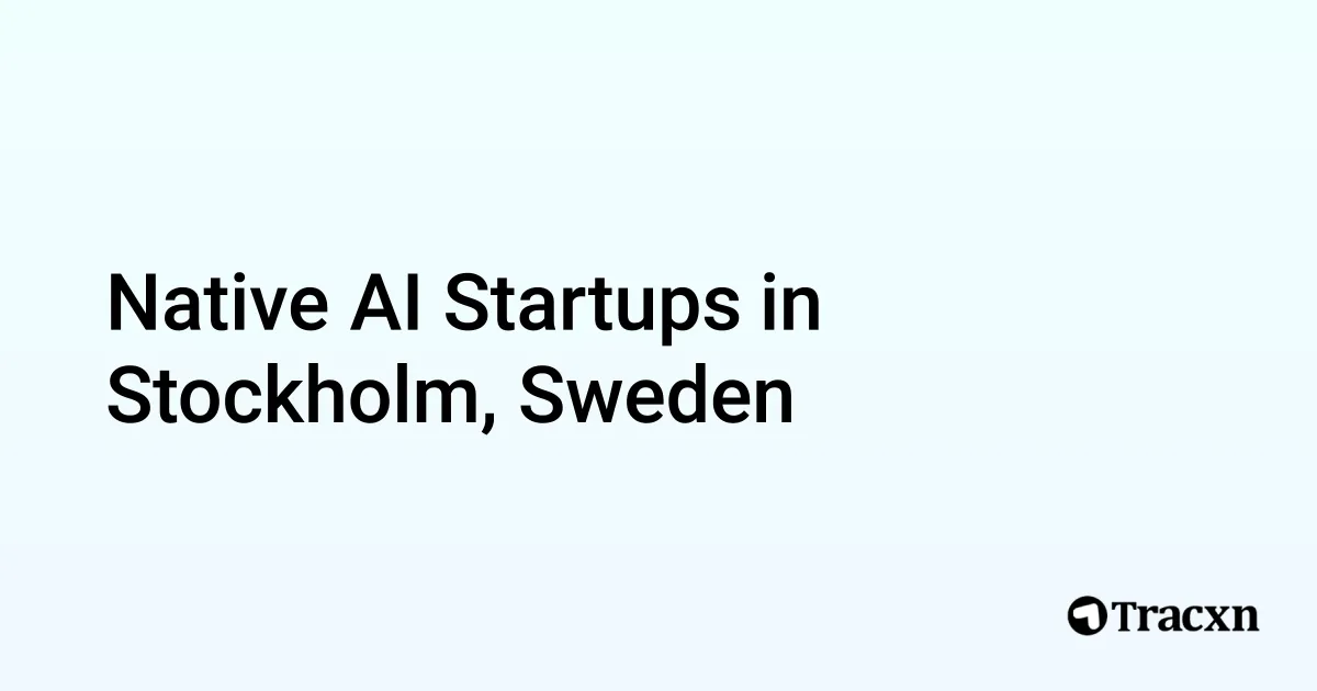 Top startups in Native AI in Stockholm, Sweden (Oct, 2025) - Tracxn