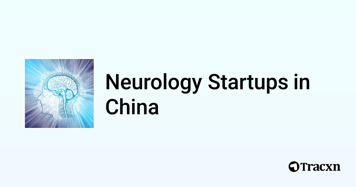 Top startups in Neurology in China (Nov, 2025) - Tracxn