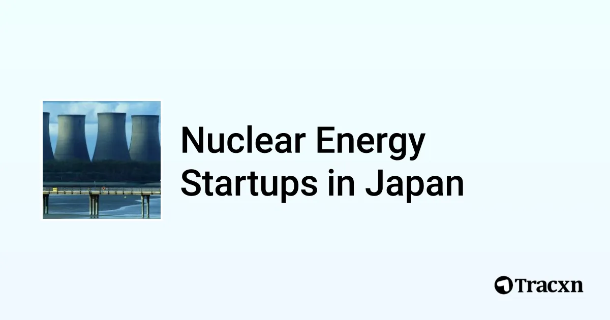 Top startups in Nuclear Energy in Japan (Dec, 2025) - Tracxn