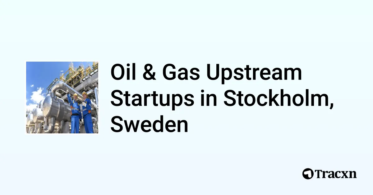 Top startups in Oil & Gas Upstream in Stockholm, Sweden (Oct, 2025 ...