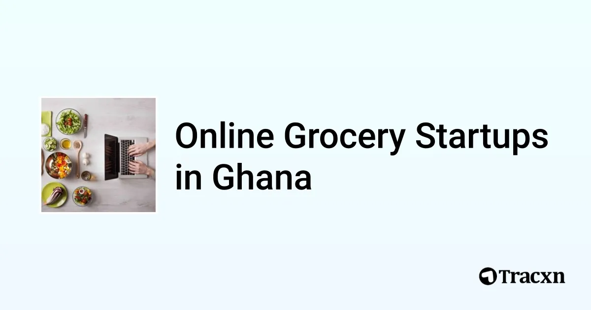 Top startups in Online Grocery in Ghana (Oct, 2025) - Tracxn