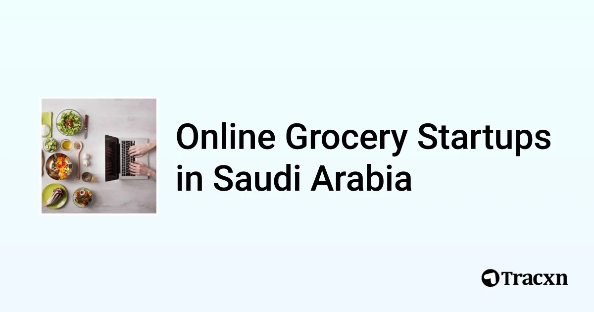 Top startups in Online Grocery in Saudi Arabia (Jul, 2025) - Tracxn