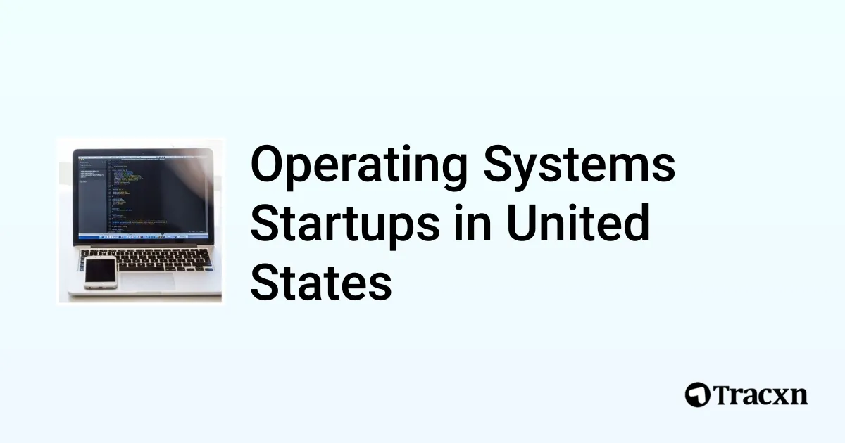 Top 5 startups in Operating Systems in United States in Jan, 2025 - Tracxn