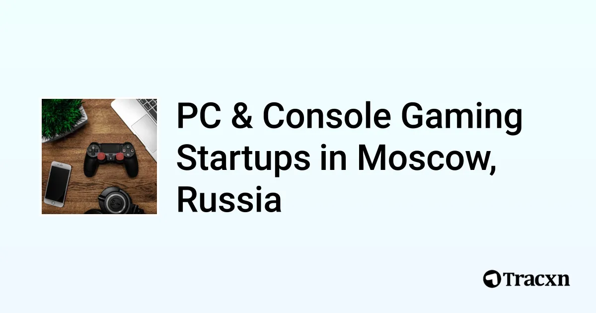 Top startups in PC & Console Gaming in Moscow, Russia (Jul, 2025) - Tracxn