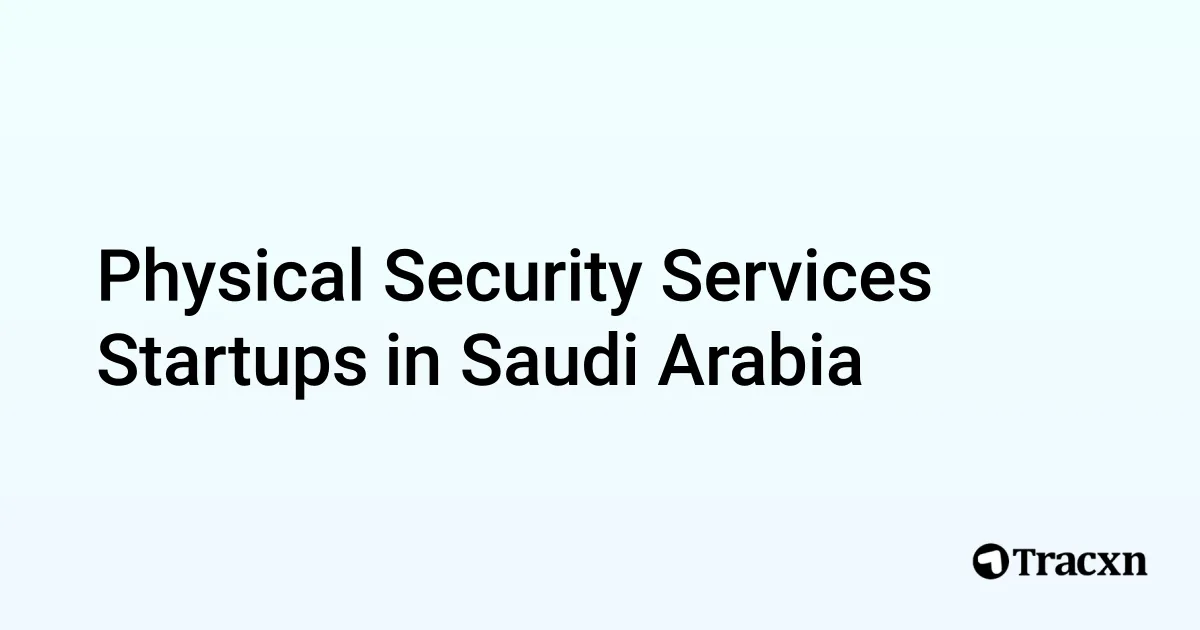 Top 10 startups in Physical Security Services in Saudi Arabia in Jul ...