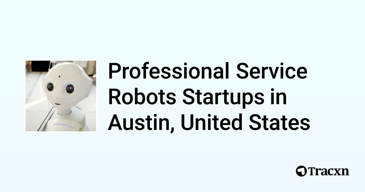 Top 5 startups in Professional Service Robots in Austin, United States ...