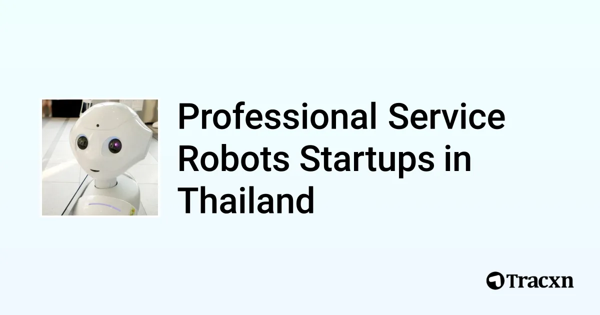 Top 5 startups in Professional Service Robots in Thailand in Nov, 2024 ...