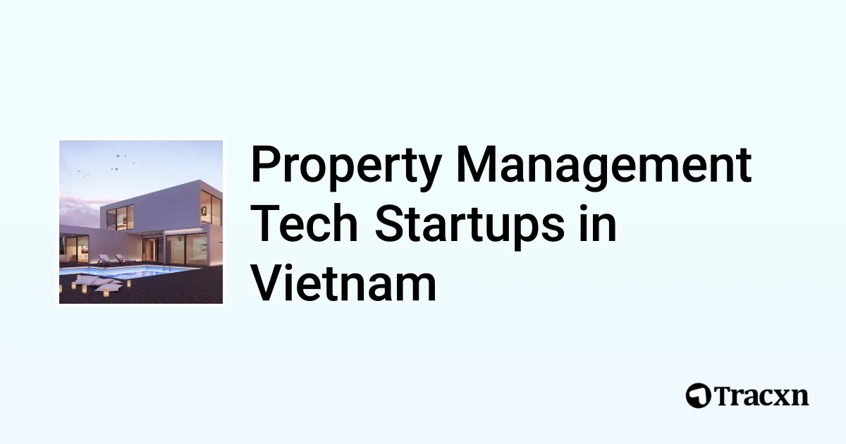Top startups in Property Management Tech in Vietnam (Jul, 2025) - Tracxn
