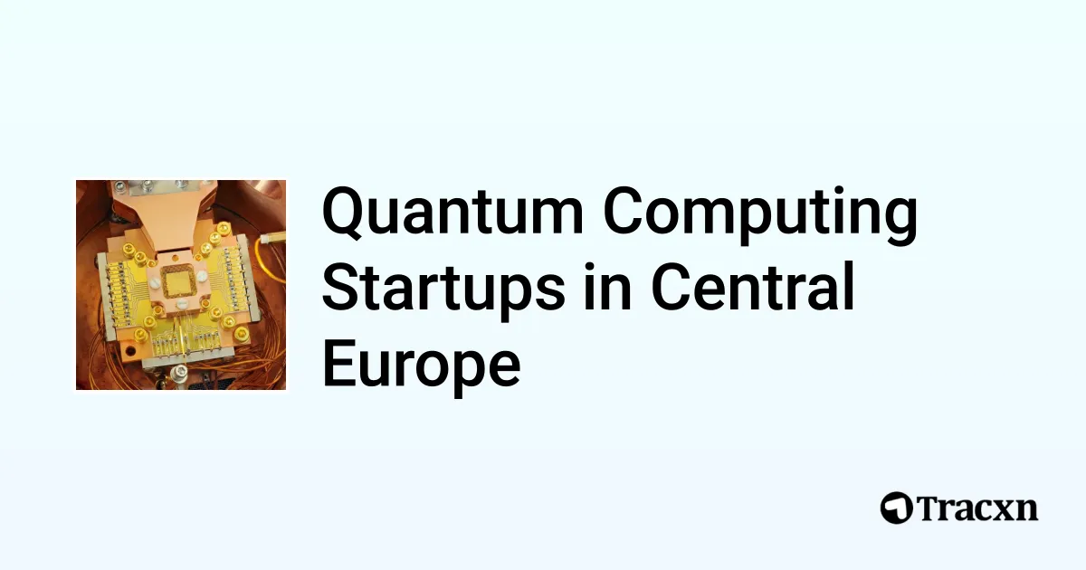 Top startups in Quantum Computing in Central Europe (Oct, 2025) - Tracxn