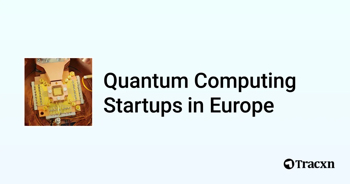 Top startups in Quantum Computing in Europe (Jan, 2026) - Tracxn