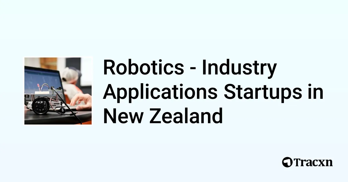 Top startups in Robotics - Industry Applications in New Zealand (Jul ...