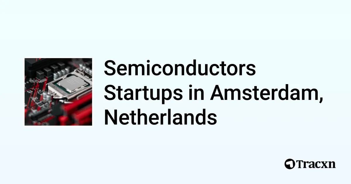 Top startups in Semiconductors in Amsterdam, Netherlands (Jul, 2025 ...