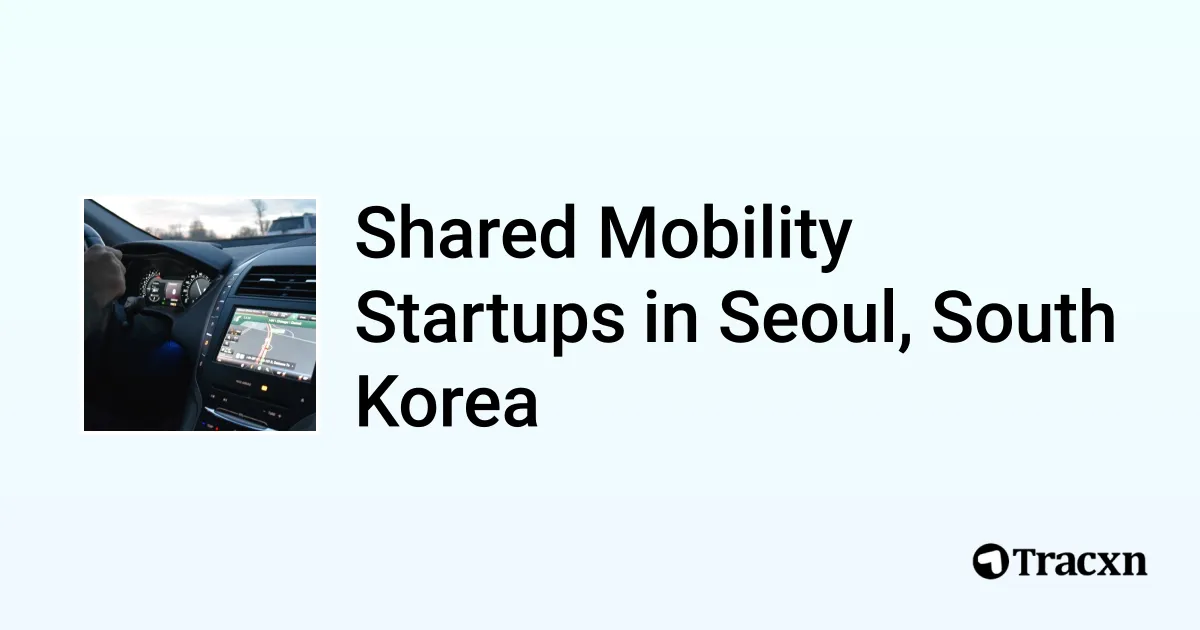 Top startups in Shared Mobility in Seoul, South Korea (Oct, 2025) - Tracxn