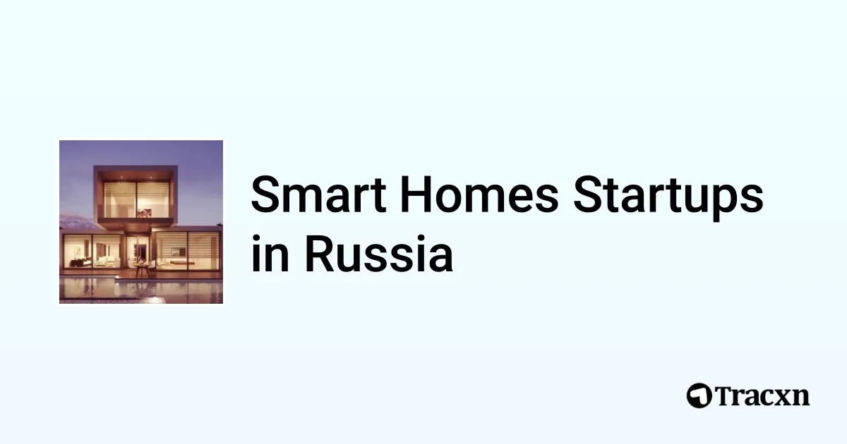 Top startups in Smart Homes in Russia (Jul, 2025) - Tracxn