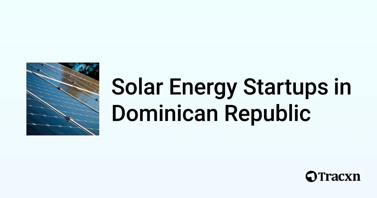 Top startups in Solar Energy in Dominican Republic (Jul, 2025) - Tracxn