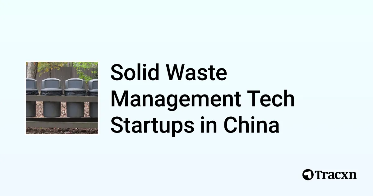 Top startups in Solid Waste Management Tech in China (Oct, 2025) - Tracxn