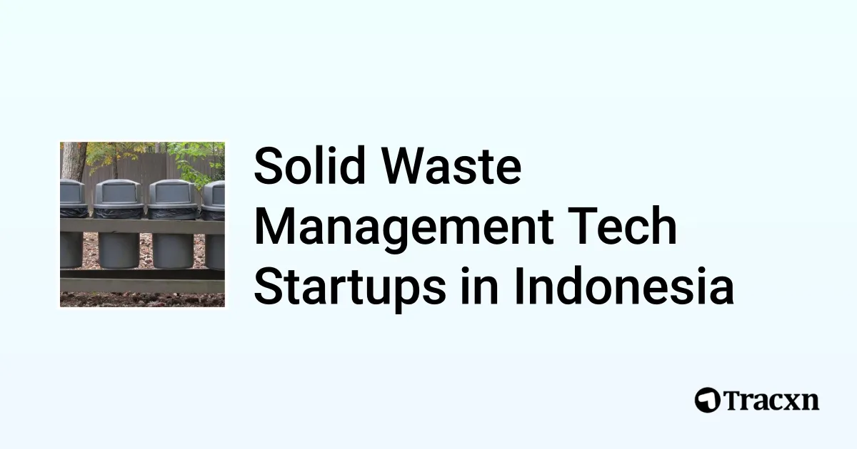 Top startups in Solid Waste Management Tech in Indonesia (Oct, 2025) - Tracxn