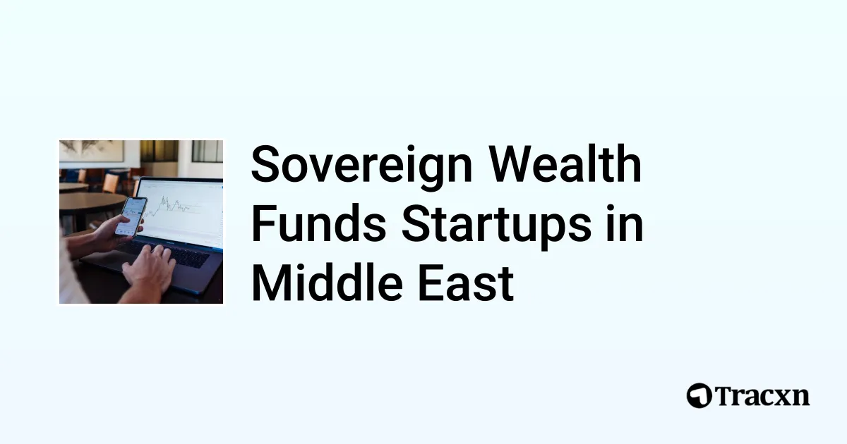 Top startups in Sovereign Wealth Funds in Middle East (Oct, 2025) - Tracxn