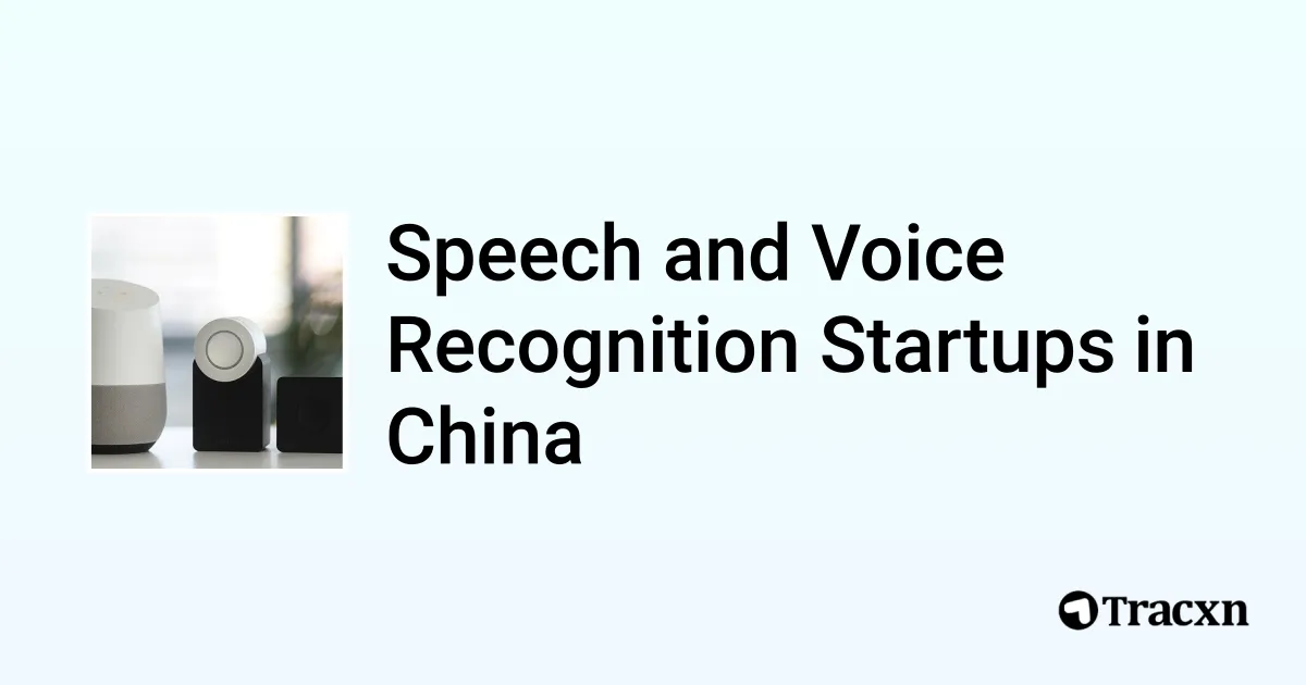 Top startups in Speech and Voice Recognition in China (Jul, 2025) - Tracxn