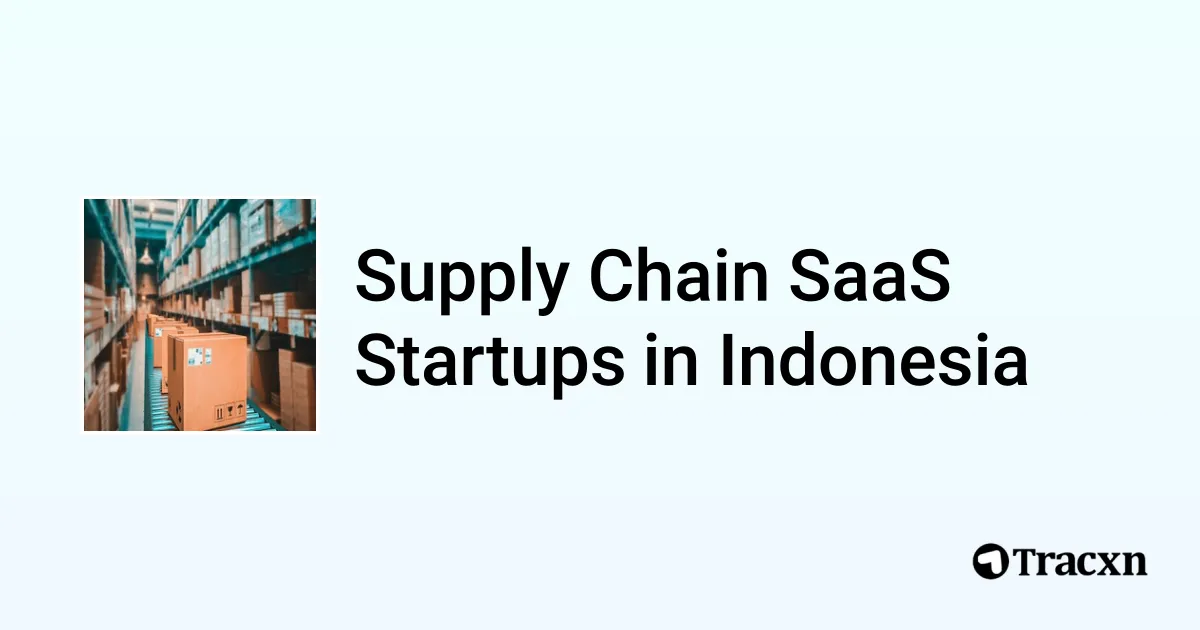 Top startups in Supply Chain SaaS in Indonesia (Oct, 2025) - Tracxn
