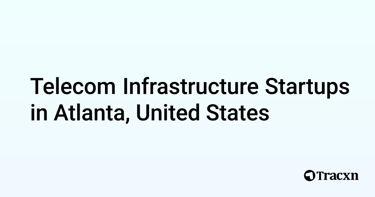 Top 10 startups in Telecom Infrastructure in Atlanta, United States ...
