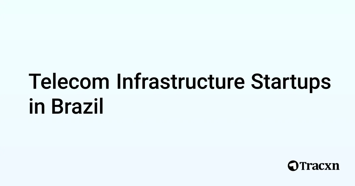 Top startups in Telecom Infrastructure in Brazil (Oct, 2025) - Tracxn