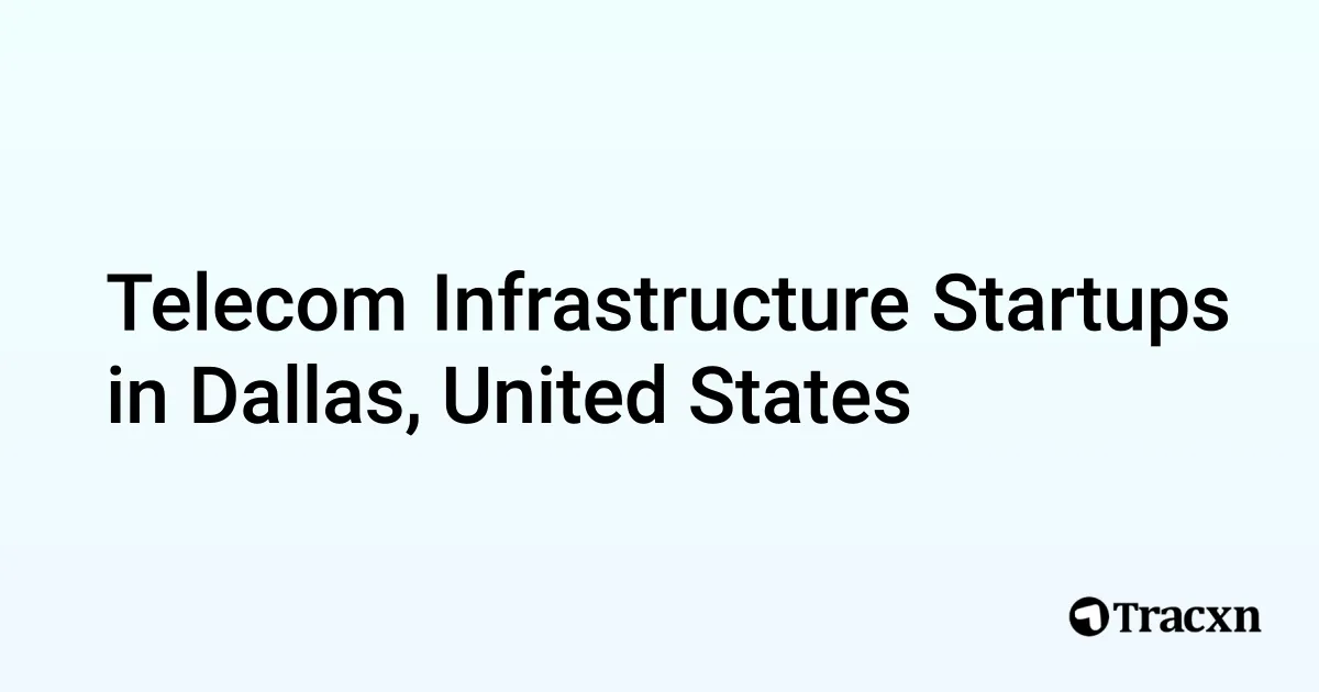Top 10 startups in Telecom Infrastructure in Dallas, United States - Tracxn